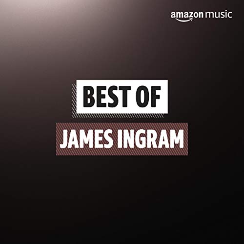 Best of James Ingram Playlist on Amazon Music Unlimited