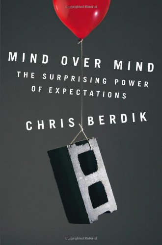 Mind Over Mind: The Surprising Power of Expectations: Berdik, Chris ...