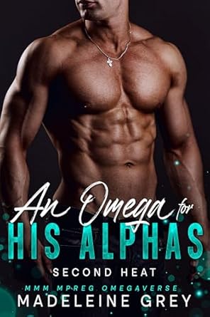 An Omega for His Alphas: Second Heat: MMM MPREG Omegaverse - Kindle edition by Grey, Madeleine ...