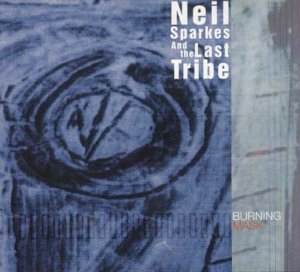 Neil Sparkes and the Last Tribe - Burning Mask - Amazon.com Music