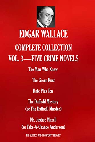 EDGAR WALLACE COMPLETE COLLECTION VOL. 3 - FIVE CRIME NOVELS: The Man ...