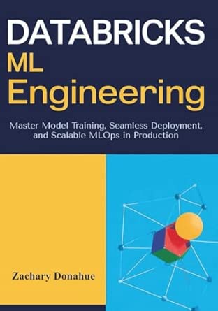 Databricks ML Engineering: Master Model Training, Seamless Deployment, and Scalable MLOps in ...