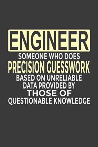 Engineer - Someone Who Does Precision Guesswork Based on Unreliable ...