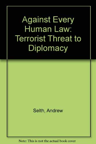 Amazon.com: Against Every Human Law: The Terrorist Threat to Diplomacy ...