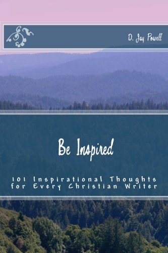 Be Inspired: 101 Inspirational Thoughts for Every Christian Writer ...