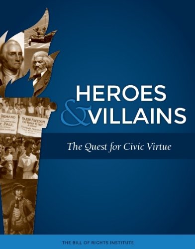 Heroes & Villains: The Quest for Civic Virtue (A Program of the Bill of ...