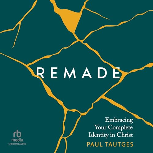 Amazon.com: Remade: Embracing Your Complete Identity in Christ (Audible ...