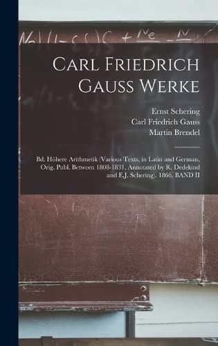 Carl Friedrich Gauss Werke: Bd. Höhere Arithmetik (Various Texts, in ...