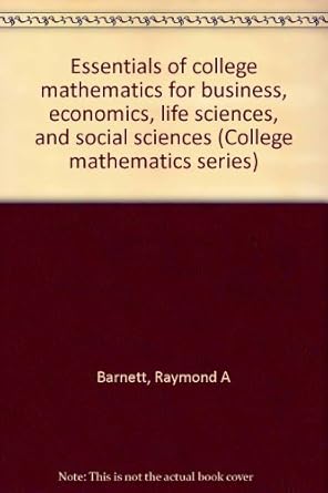 Essentials of college mathematics for business, economics, life ...