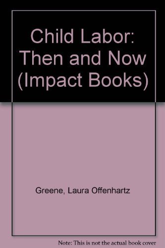 Amazon | Child Labor: Then and Now (Impact Books) | Greene, Laura ...