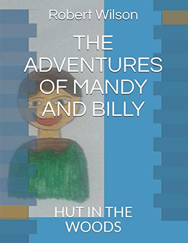 THE ADVENTURES OF MANDY AND BILLY: HUT IN THE WOODS: Wilson, Robert ...