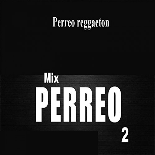 Play Perreo Reggaeton by Mix Perreo 2 on Amazon Music