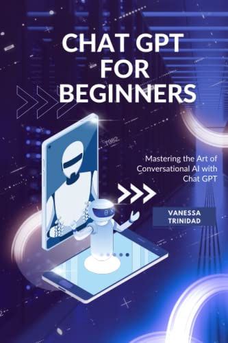 Buy Chat Gpt For Beginners Mastering The Art Of Conversational Ai With Chat Gpt A Beginners