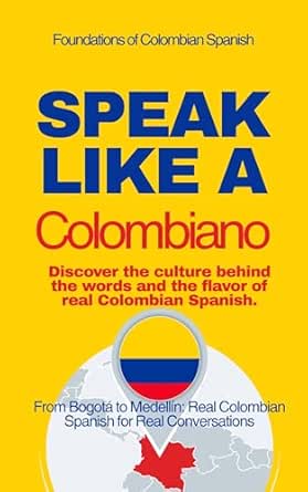 Speak Like a Colombiano: The Ultimate Guide to Colombian Spanish ...
