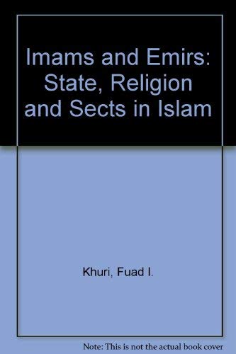 Imams and Emirs: State, Religion and Sects in Islam: Khuri, Fuad I ...