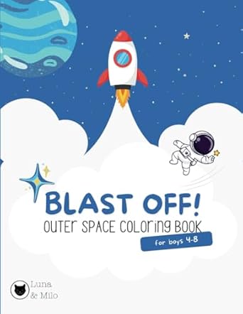 Blast Off! Outer Space Coloring Book for Boys 4-8: Collection of 100 Stellar Coloring Pages for ...