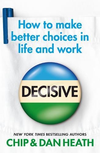 Decisive: How to make better choices in life and work: Amazon.co.uk ...