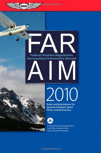 FAR/AIM 2010: Federal Aviation Regulations/Aeronautical Information ...