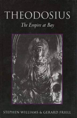 Theodosius: The Empire at Bay: Stephen Williams, Gerard Friell ...