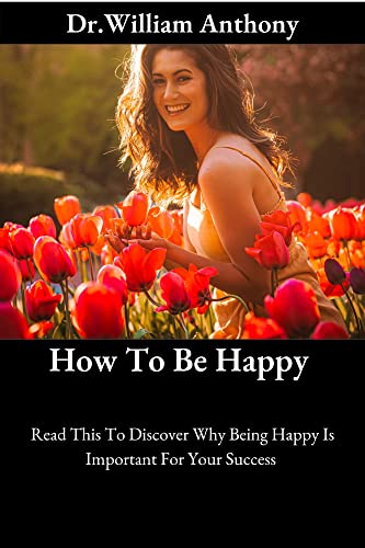 Amazon.com: How To Be Happy : Read This To Discover Why Being Happy Is ...