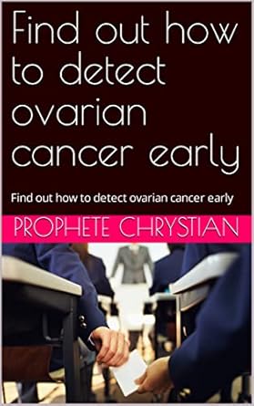 Amazon.com: Find out how to detect ovarian cancer early: Find out how to detect ovarian cancer ...