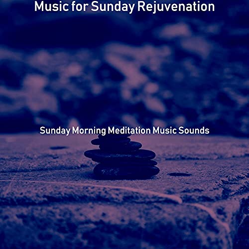 Music for Sunday Rejuvenation de Sunday Morning Meditation Music Sounds ...