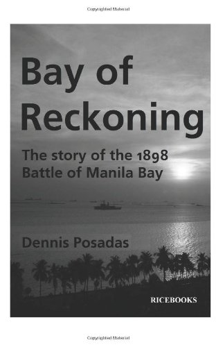 Bay of Reckoning: The story of the 1898 Battle of Manila Bay: Dennis Posadas: 9781484031667 ...