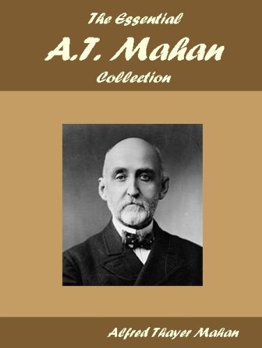 The Essential A.T. Mahan Collection eBook : Mahan, Alfred Thayer ...