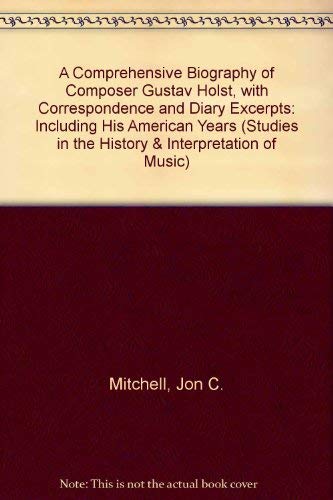 A Comprehensive Biography of Composer Gustav Holst: With Correspondence ...
