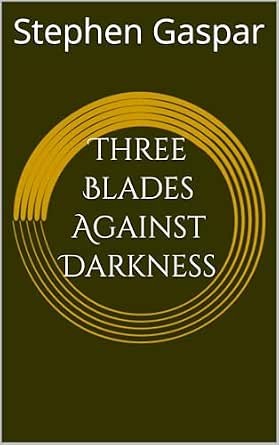 Amazon.com: Three Blades Against Darkness eBook : Gaspar, Stephen ...