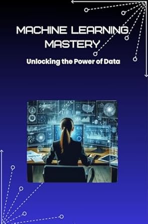 Amazon.co.jp: Machine Learning Mastery: Unlocking the Power of Data ...
