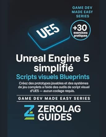 Unreal Engine 5 simplifié : Scripts visuels Blueprints: Créez des ...