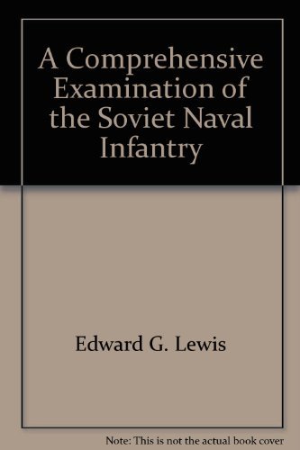 A Comprehensive Examination of the Soviet Naval Infantry: Edward G ...