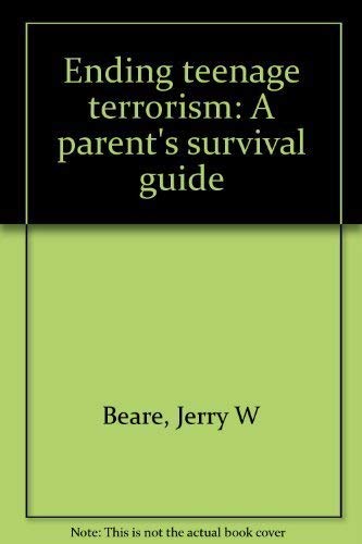 Ending teenage terrorism: A parent's survival guide: Beare, Jerry W ...