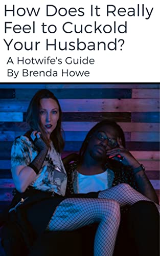 How Does It Really Feel to Cuckold Your Husband?: A Hotwife's Guide eBook : Howe, Brenda: Amazon ...