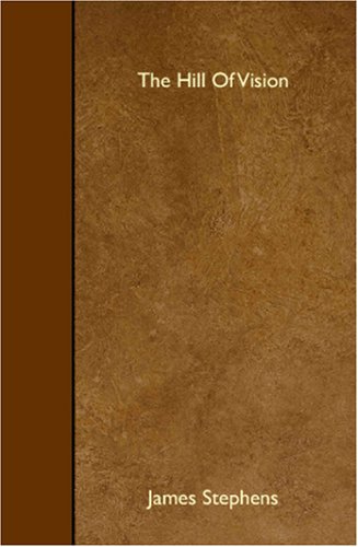 The Hill Of Vision: Stephens, James: 9781408612743: Amazon.com: Books