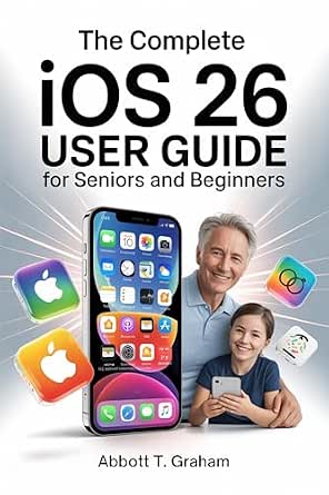 Amazon.com: The Complete iOS 26 User Guide For Seniors and Beginners ...