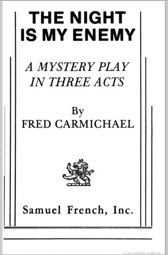 The Night is My Enemy: A Mystery Play in Three Acts: Fred Carmichael ...