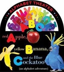 Alphabet Theater: Red Apple, Yellow Banana, And The Blue Cockatoo (an ...
