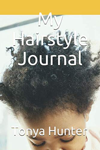 My Hairstyle Journal: Hunter, Tonya B: 9781793994660: Amazon.com: Books