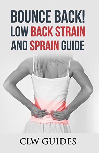 Bounce Back! Low Back Strain and Sprain Guide: Low Back Pain Relief ...