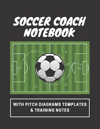 Notebook for Soccer Coach: Soccer Notebook with Notes + Pitch Diagrams ...