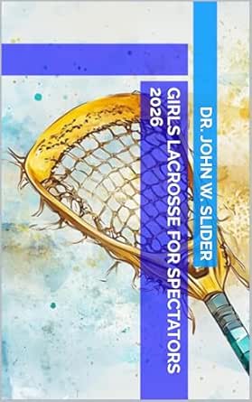 Girls Lacrosse for Spectators 2026 eBook : Slider, John: Amazon.com.au ...
