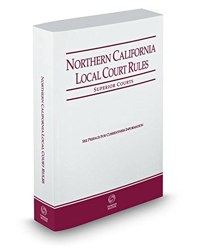 Northern California Local Court Rules - Superior Courts, 2016 ed. (Vol ...