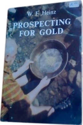 Prospecting for gold: Heinz, W. F: Amazon.com: Books