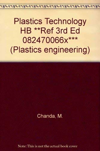 Plastics technology handbook (Plastics engineering): Chanda, Manas and ...