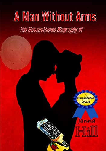 A Man Without Arms (The Unsanctioned Biography of) eBook : Hill, Janna ...