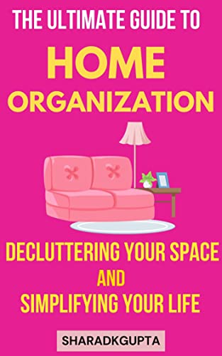 The Ultimate Guide to Home Organization: Decluttering Your Space ...