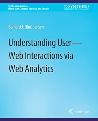 Understanding User-Web Interactions via Web Analytics (Synthesis Lectures on Information ...