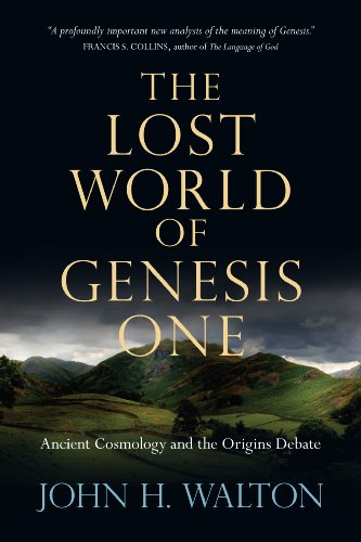 The Lost World of Genesis One: Ancient Cosmology and the Origins Debate ...